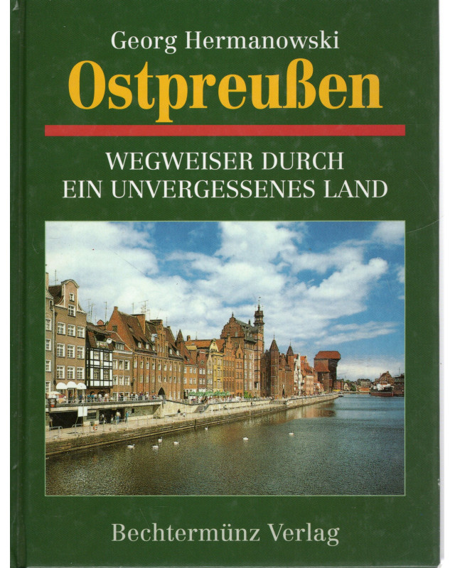 Ostpreußen - Wegweiser durch ein unvergessenes Land